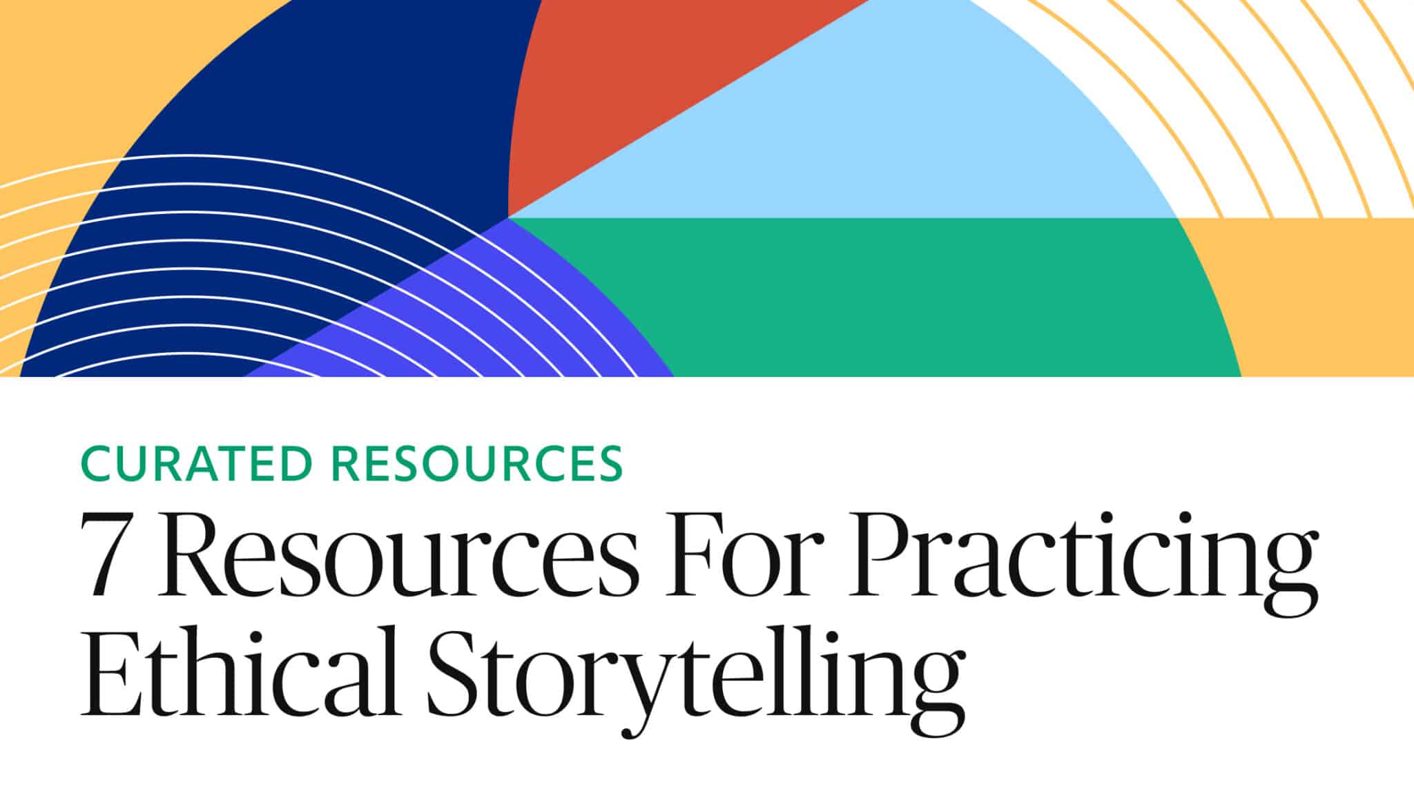7 Resources For Practicing Ethical Storytelling - Constructive